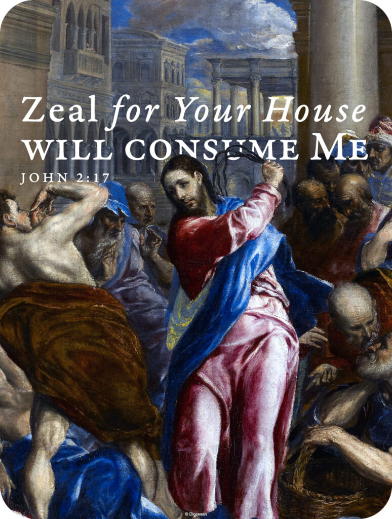 Zeal for Your House Will Consume Me | Diocesan